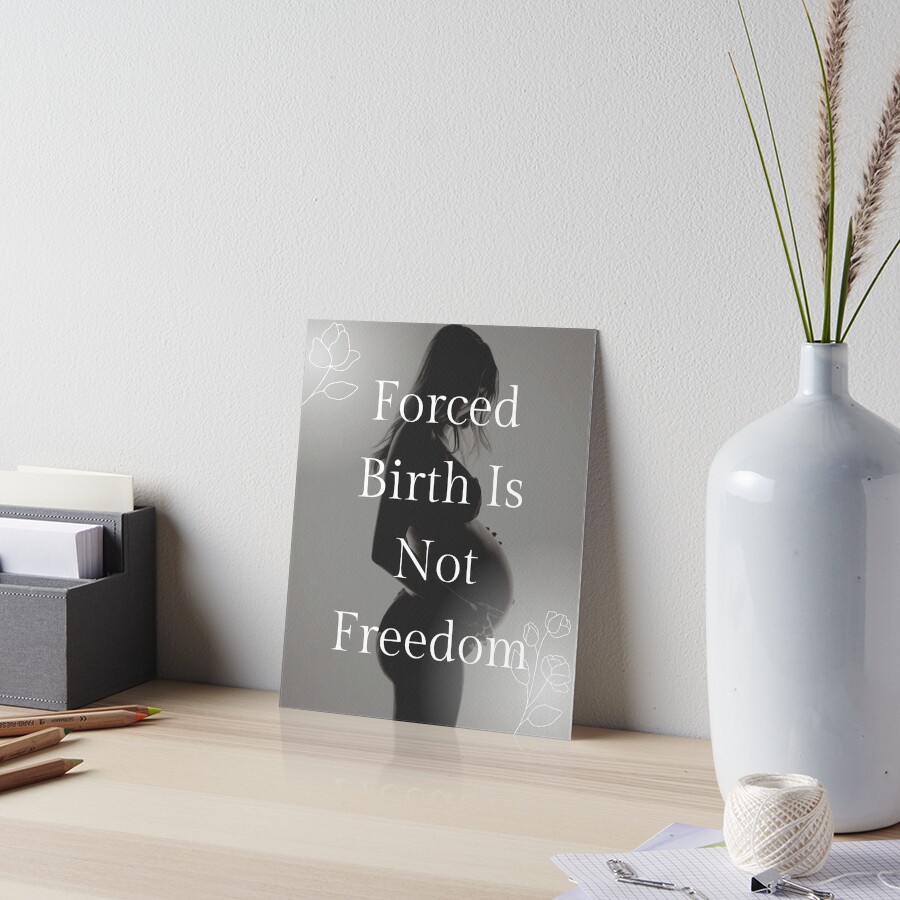 "Forced Birth Is Not Freedom" Art Board Print for Sale by ptrivnk ...