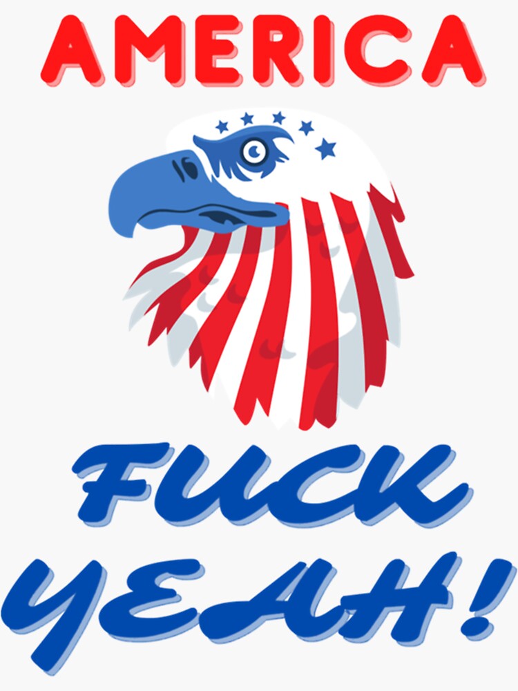 "AMERICA FUCK YEAH! 4TH OF JULY EAGLE" Sticker for Sale by OakleySaysHi ...