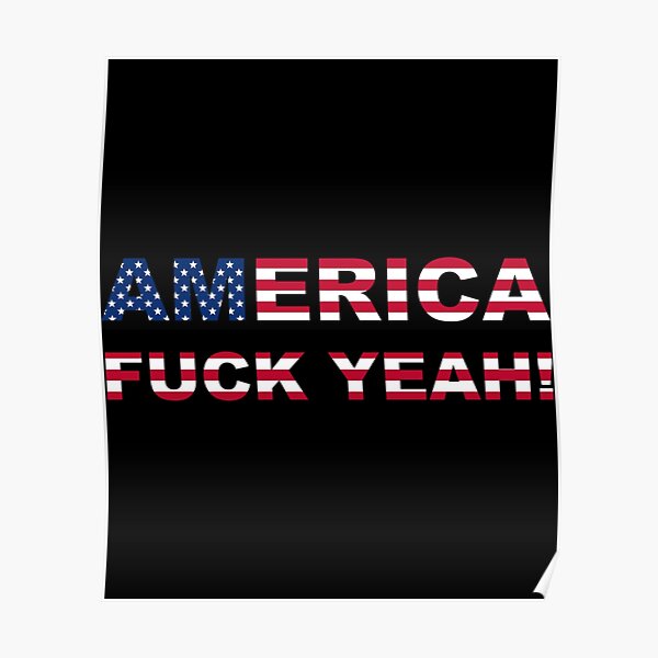 America Fuck Yeah Writing With Usa Flag Poster For Sale By Oakleysayshi Redbubble