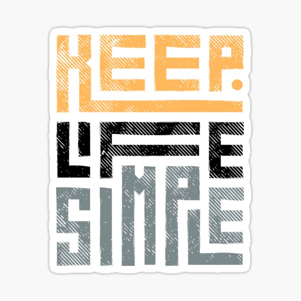 "KEEP LIFE EASY, KEEP LIFE SIMPLE, MOTIVATIONAL QUOTE" Sticker for Sale ...