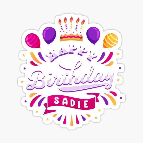 "happy birthday sadie" Sticker for Sale by Mujtba01 | Redbubble