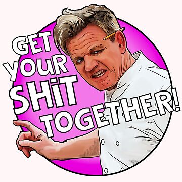 "Gordon Ramsay- Get your... stuff ...together" Photographic Print for ...
