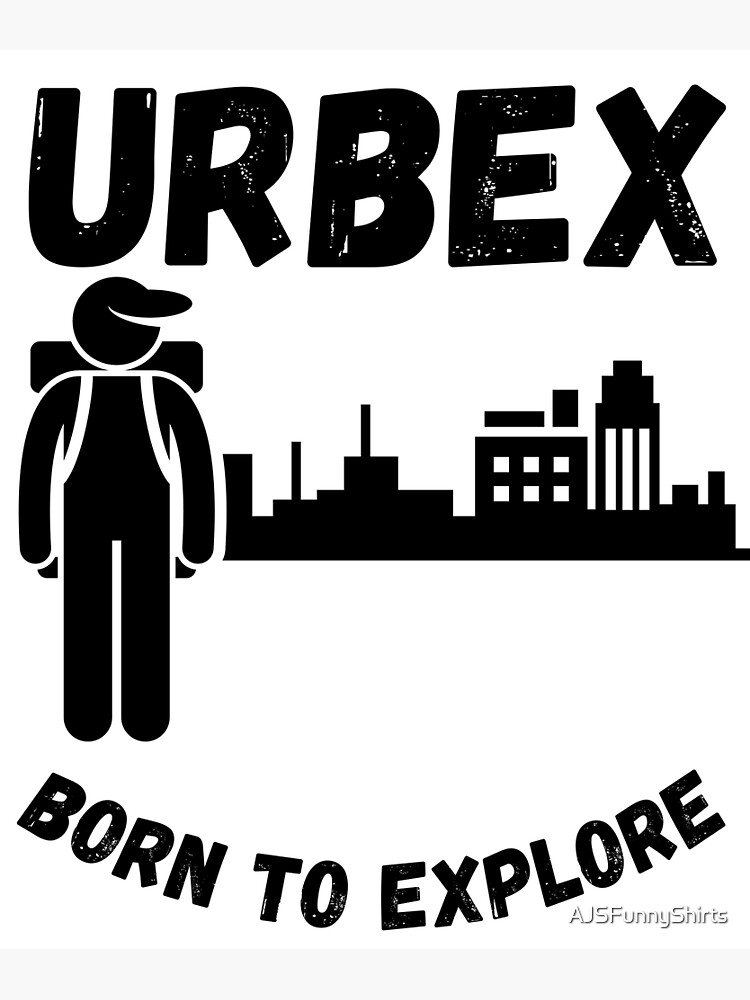 "URBEX Born to Explore. Funny Urban Exploring design" Poster for Sale ...
