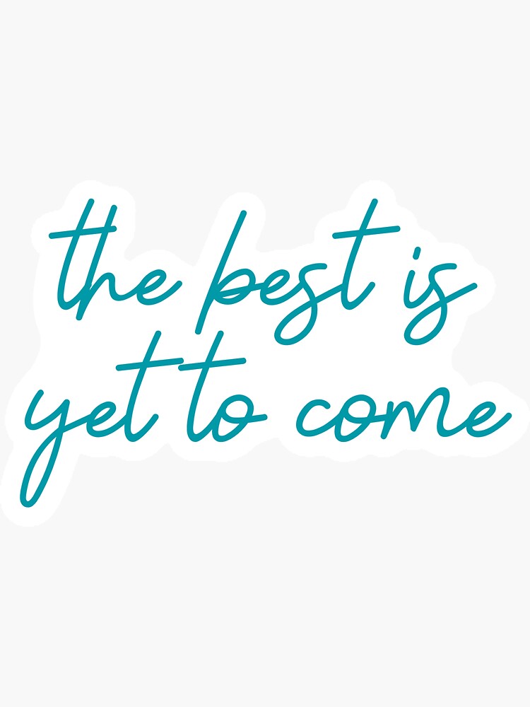 "The Best Is Yet To Come Inspirational Sticker" Sticker for Sale by ...