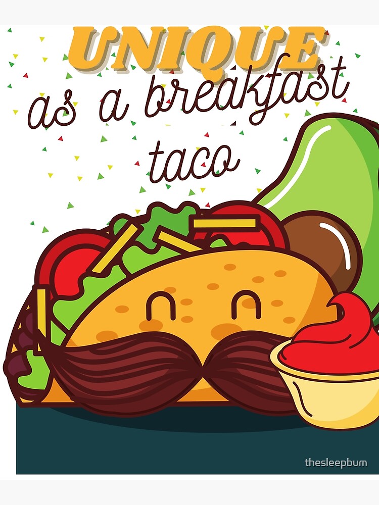 "Unique As A Breakfast Taco" Poster for Sale by thesleepbum | Redbubble