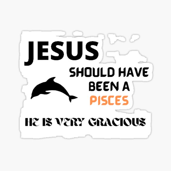 "Jesus should have been a Pisces" Sticker for Sale by All-About-Bible ...