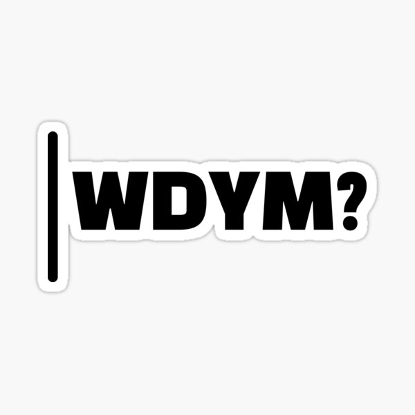 "WDYM? What do you mean?" Sticker for Sale by Typographicc | Redbubble