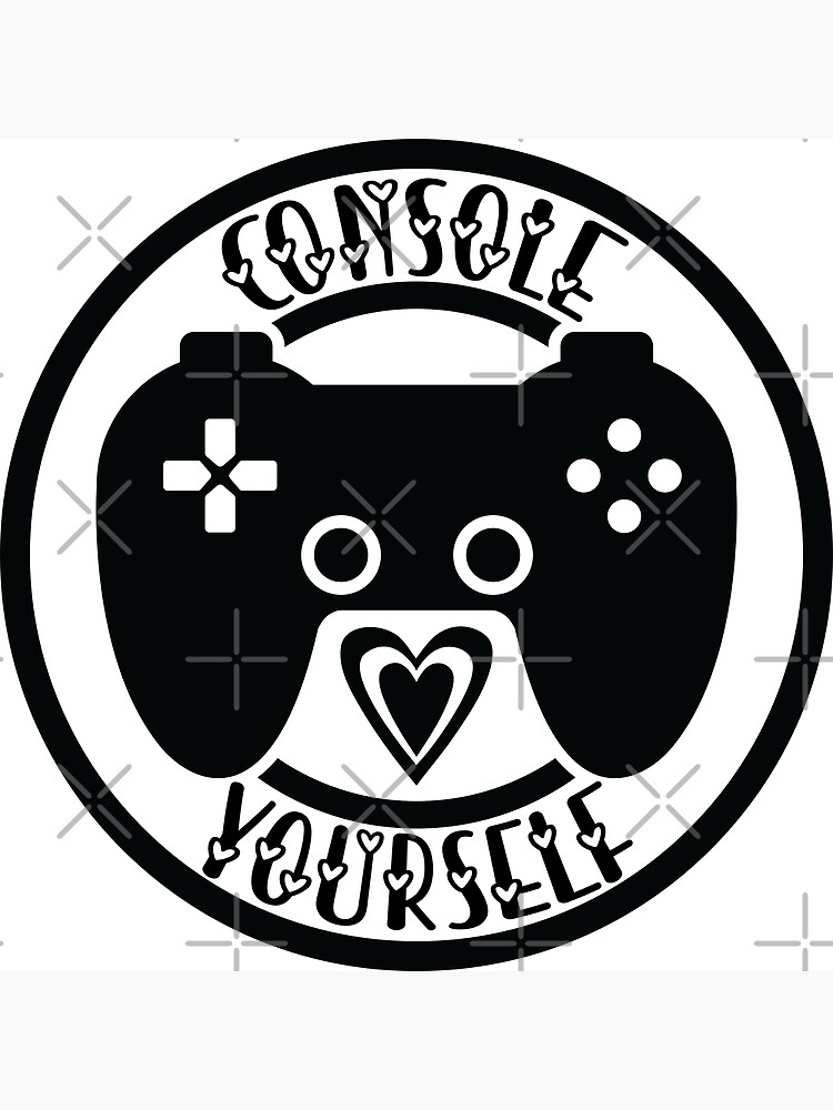 "Console yourself. Self-care gamer badge." Poster for Sale by ...