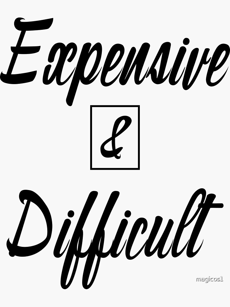 "Expensive And Difficult Funny Sayings" Sticker for Sale by magicos1 ...