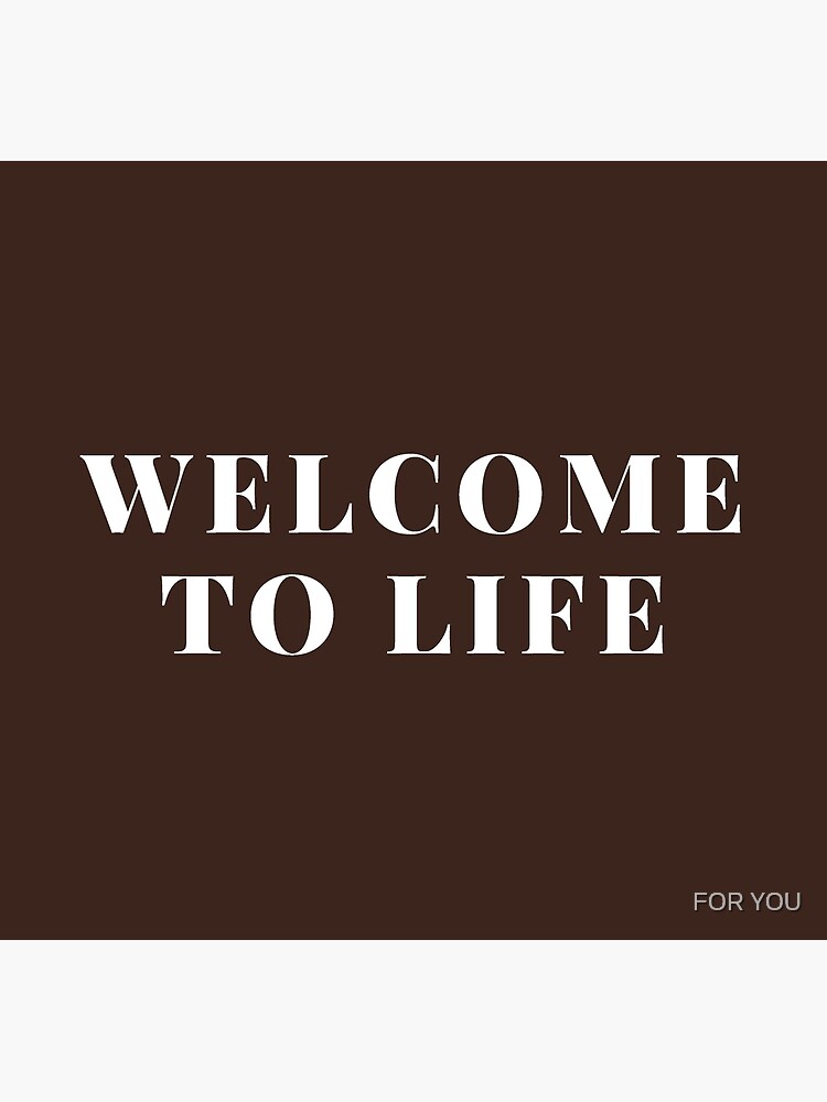 "WELCOME TO LIFE" Poster for Sale by mahmoudnur | Redbubble