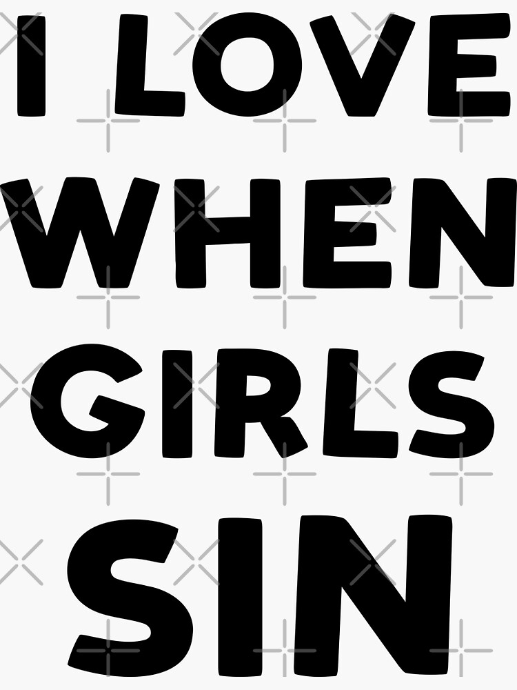 "I LOVE WHEN GIRLS SIN" Sticker for Sale by brodolo | Redbubble