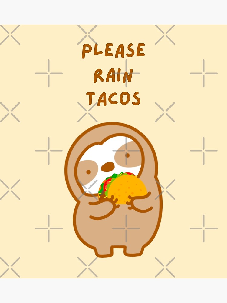 "Please Rain Tacos Sloth " Poster for Sale by theslothinme | Redbubble