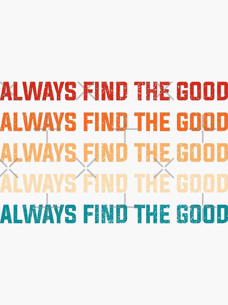 "Always Find The Good Inspirational Motivational" Sticker for Sale by ...