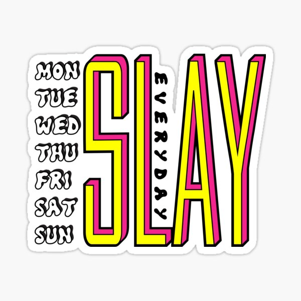 "SLAY EVERYDAY " Sticker for Sale by Tropoid | Redbubble