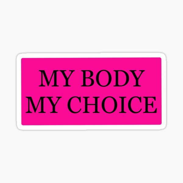 "My Body My Choice " Sticker for Sale by lills11-11 | Redbubble