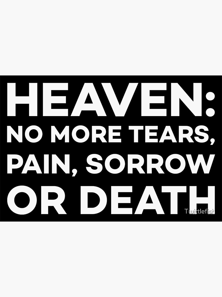 "Heaven: No More Tears, Pain, Sorrow or Death" Sticker for Sale by ...