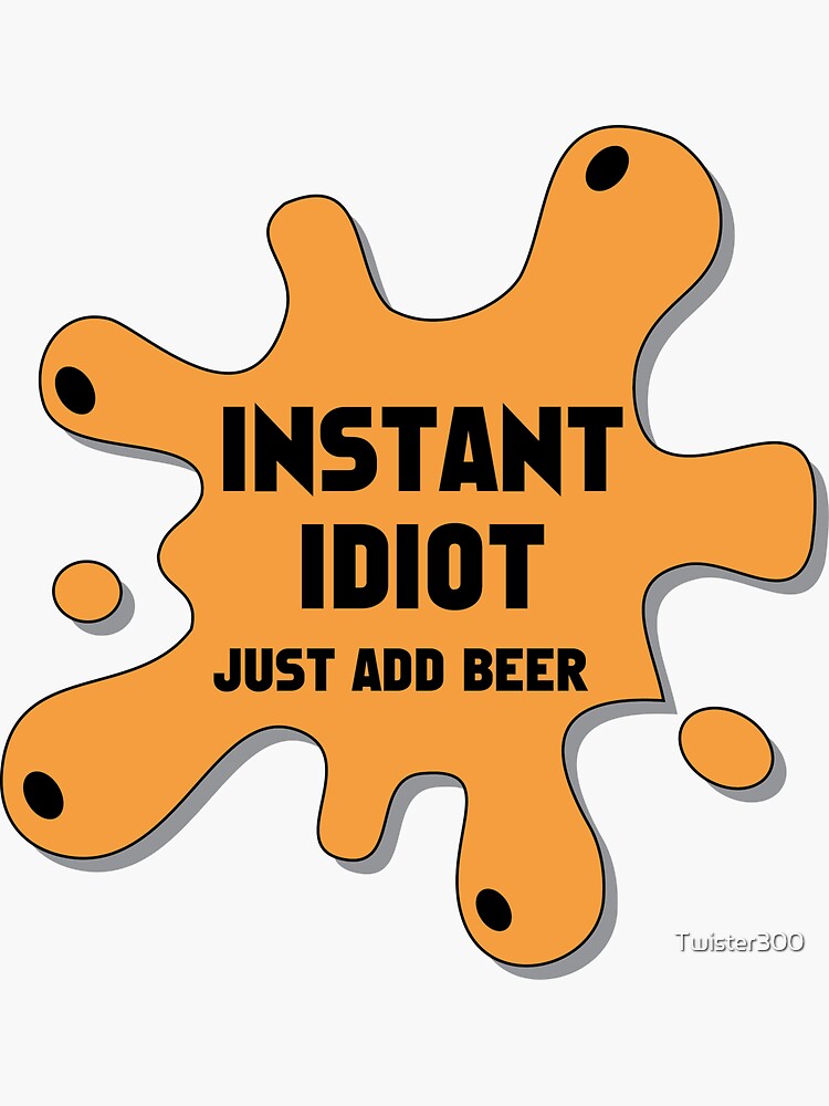 "Instant Idiot" Sticker for Sale by Twister300 | Redbubble