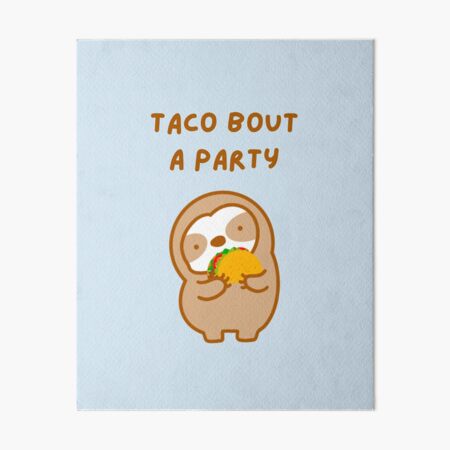 "Taco About A Party Sloth " Art Board Print for Sale by theslothinme ...