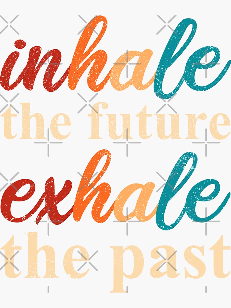 "Inhale The Future Exhale The Past" Sticker for Sale by SumayaArt ...