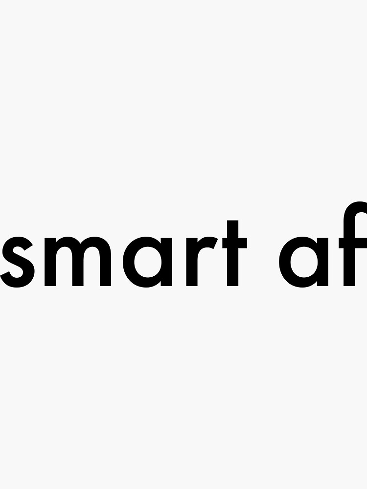 "Smart AF" Sticker for Sale by jollyrun | Redbubble