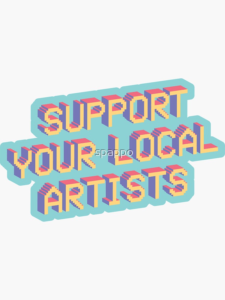 "Support Your Local Artists" Sticker for Sale by spappo | Redbubble