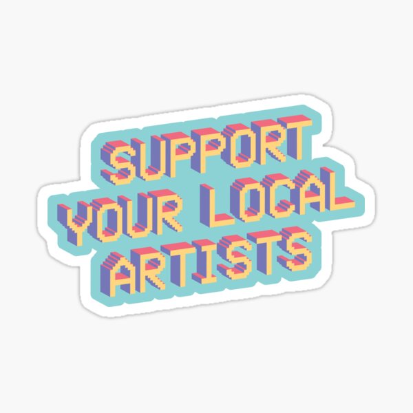 "Support Your Local Artists" Sticker for Sale by spappo | Redbubble