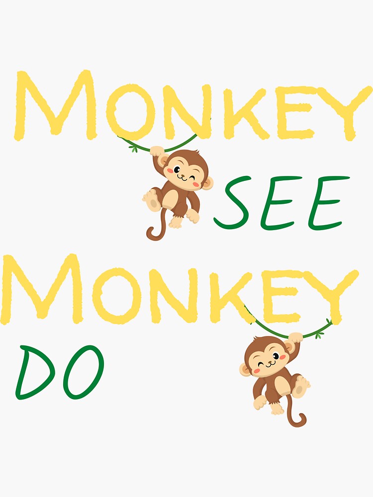 "Monkey See And Monkey Do" Sticker for Sale by Ashley0016 | Redbubble