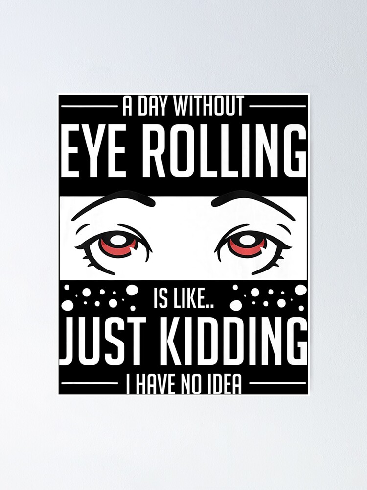 "Eye Rolling Roll My Eyes Funny Quotes Humor Premium" Poster for Sale ...