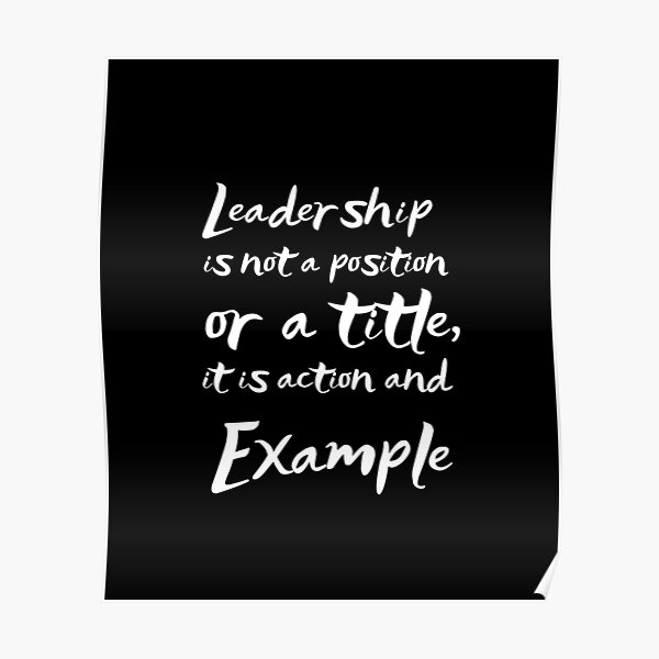 "Leadership is not a position or a title, it is action and Example ...