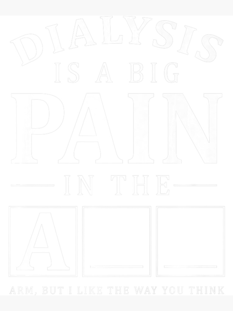 "Dialysis Is A Big Pain In The Arm Funny Dialysis Meme Humor Premium ...