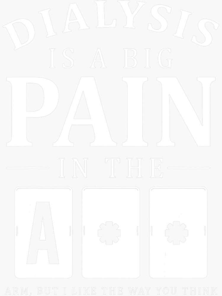 "Dialysis Is A Big Pain In The Arm Funny Dialysis Meme Humor" Sticker ...