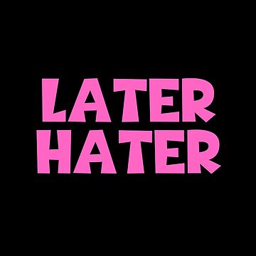 "Later Hater" Sticker for Sale by JourneyCreative | Redbubble