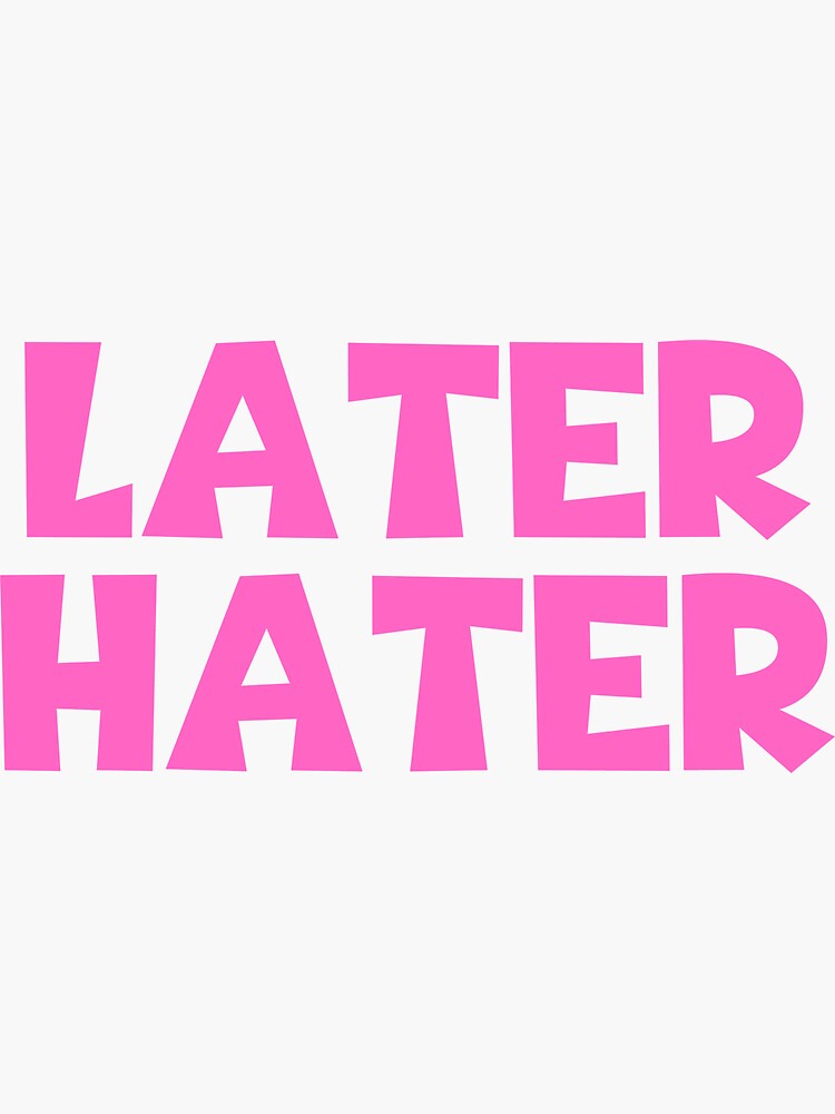 "Later Hater" Sticker for Sale by JourneyCreative | Redbubble