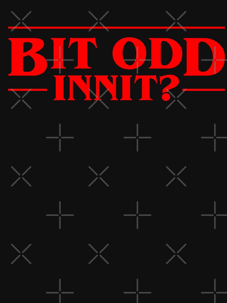 "Bit Odd innit ? - what if British makes strange thing. " T-shirt for ...