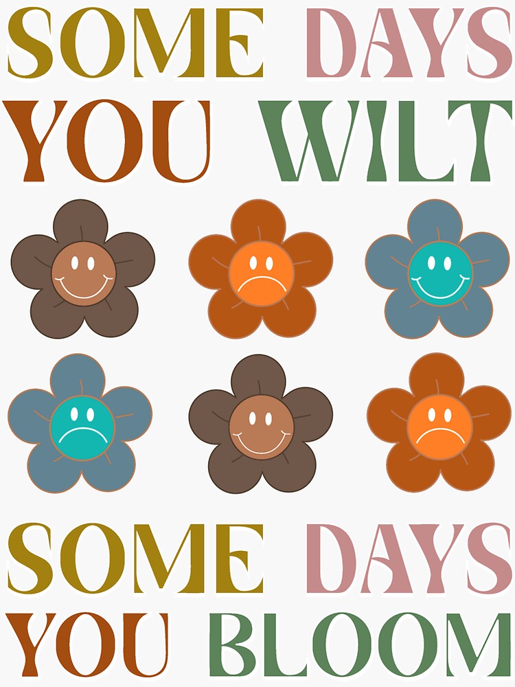 "some days you wilt, some days you bloom" Sticker for Sale by Fabsean ...