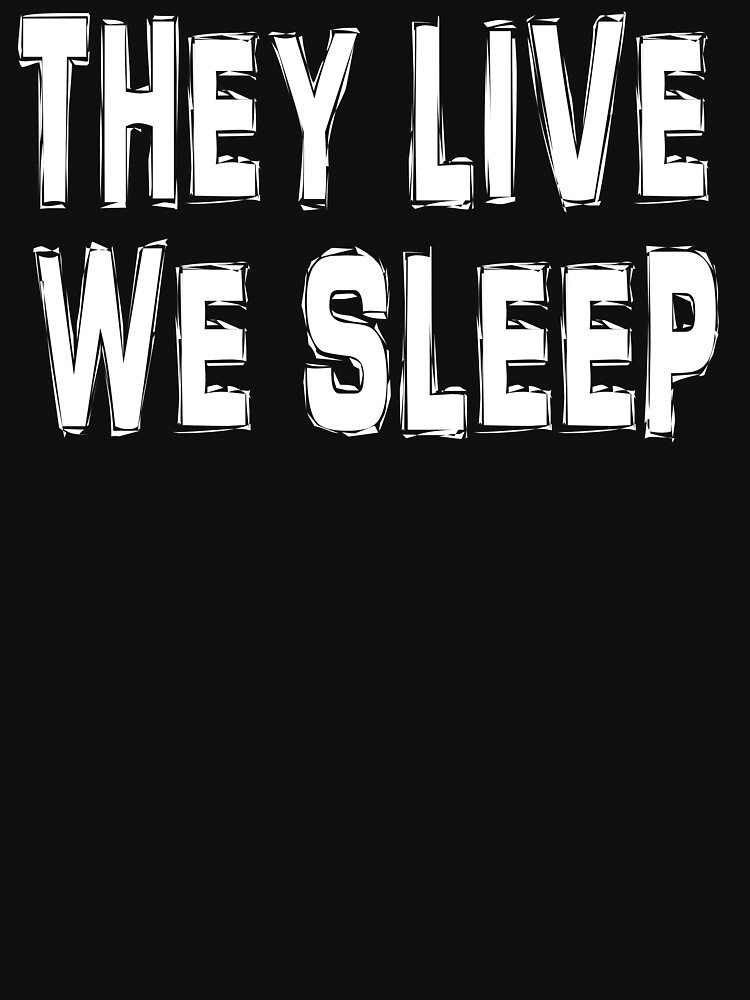 "They Live We Sleep" T-shirt for Sale by movie-shirts | Redbubble ...