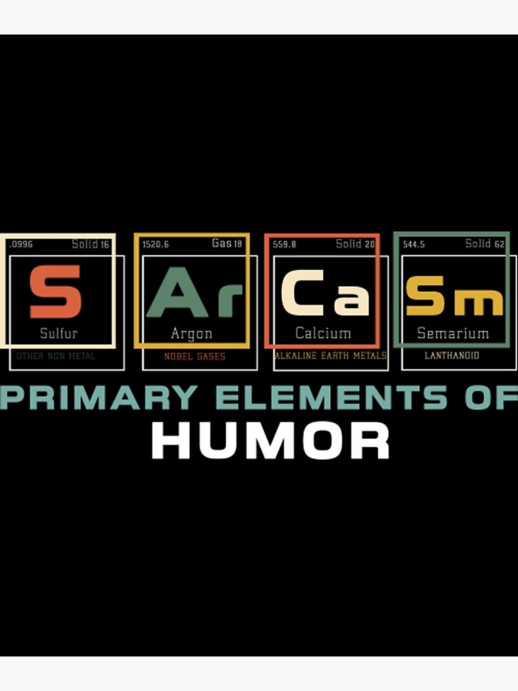 "Sarcasm Periodic Table Primary Elements Of Humor" Poster for Sale by ...
