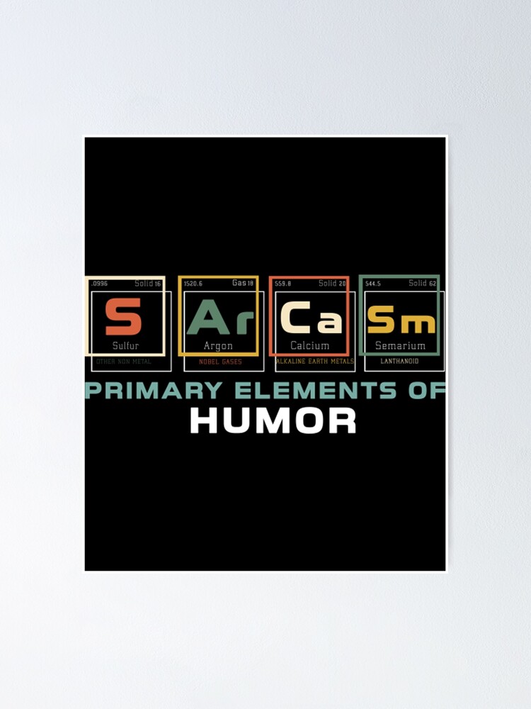 "Sarcasm Periodic Table Primary Elements Of Humor" Poster for Sale by ...