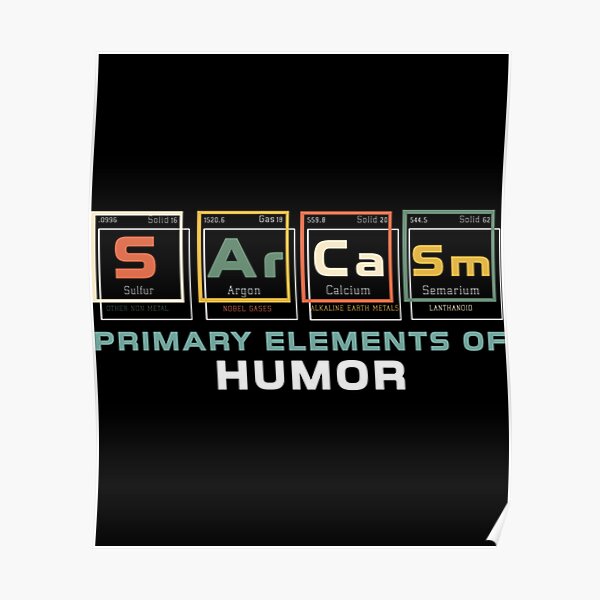 "Sarcasm Periodic Table Primary Elements Of Humor" Poster for Sale by ...