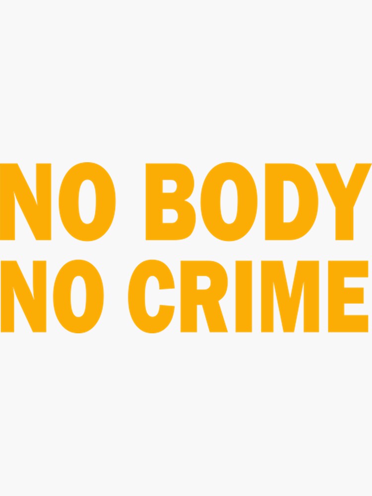 "NO BODY - NO CRIME " Sticker for Sale by AnhYop | Redbubble