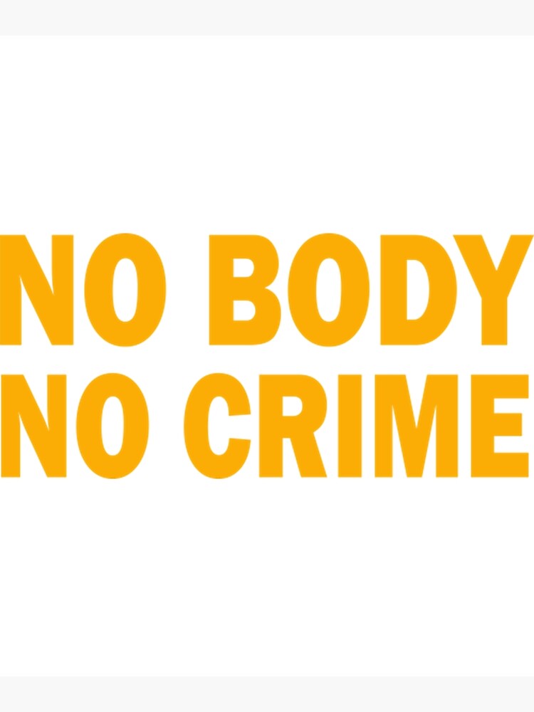 "NO BODY - NO CRIME" Poster for Sale by AnhYop | Redbubble