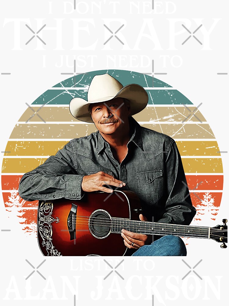 "I Don't Need Therapy I Just Need To Listen To Alan Jackson" Sticker ...