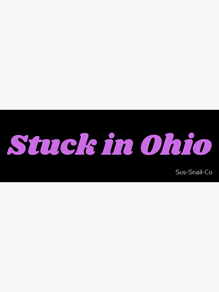 "Stuck in Ohio" Sticker for Sale by Sus-Snail-Co | Redbubble