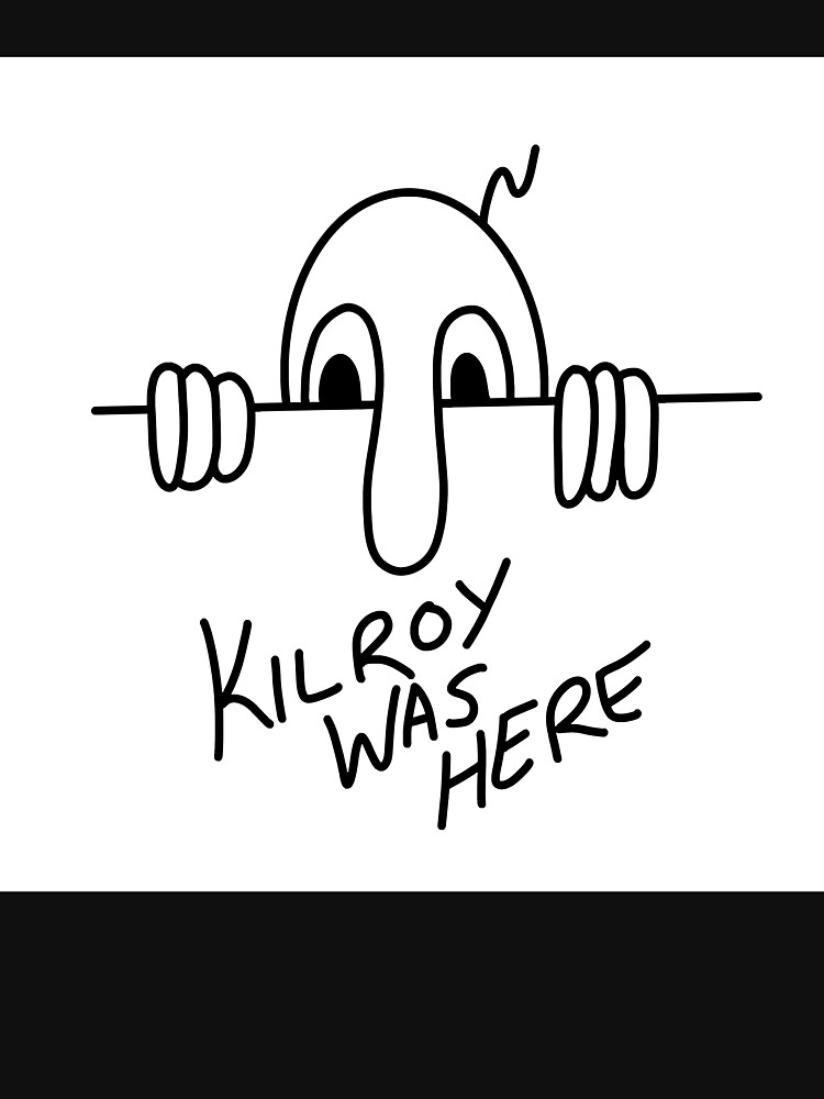 "Kilroy Was Here black letters " T-shirt by mcdadeuholdingx | Redbubble ...