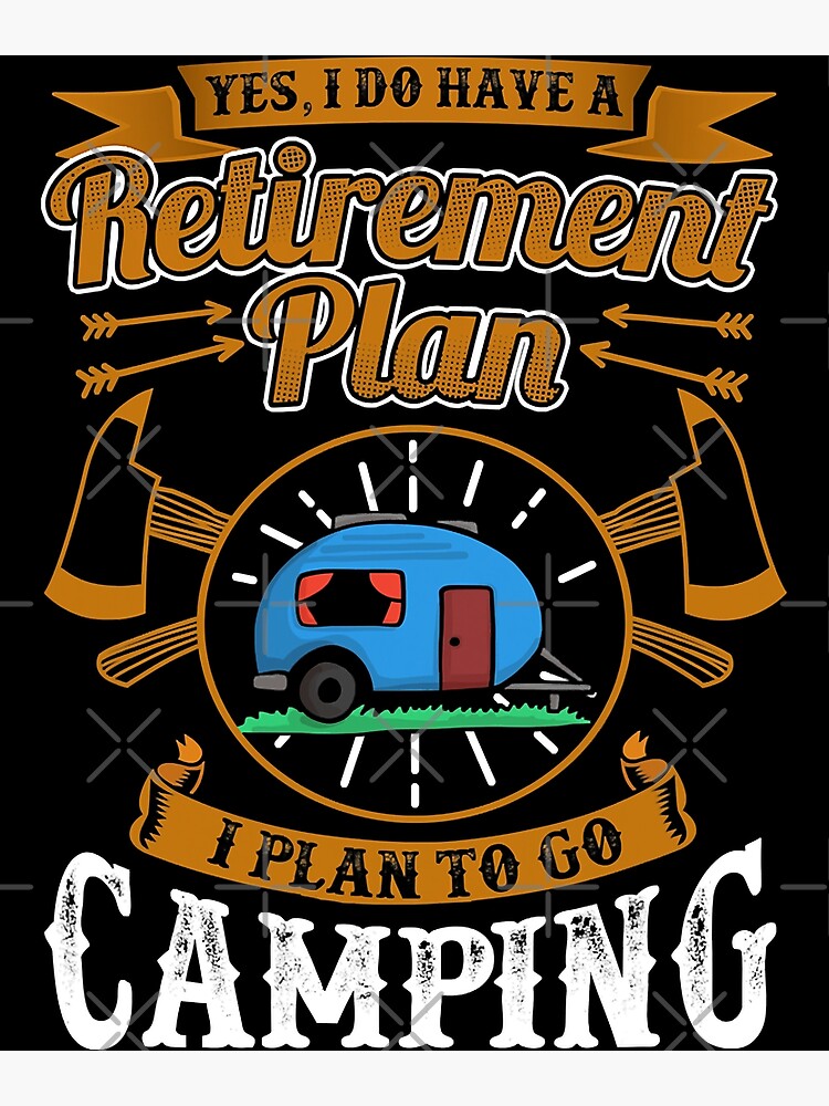 "Retirement Plant To Go Camping RV Enthusiast Plan Camper Quote" Poster ...