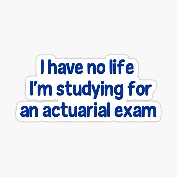 "I Have No Life I'm Studying For an Actuarial Exam " Sticker for Sale by lesliemac713 | Redbubble