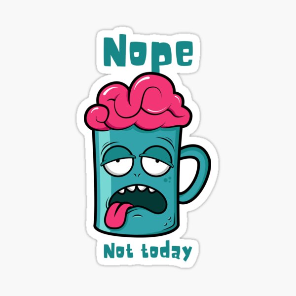 "Nope not today print" Sticker for Sale by Beerbony | Redbubble