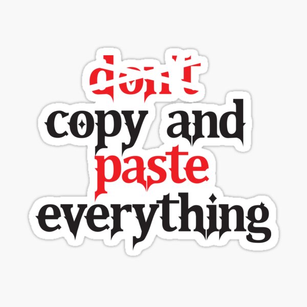 "don't copy and paste everything" Sticker for Sale by FROMZERO1 | Redbubble