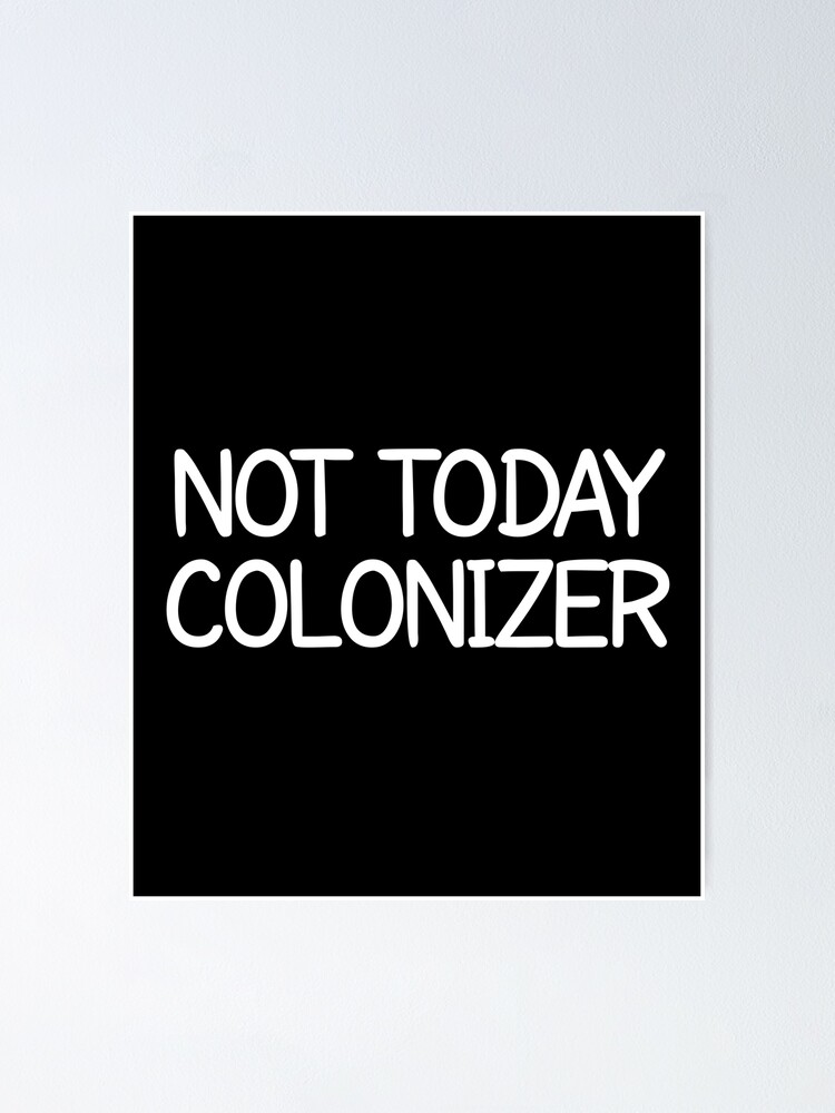"not today colonizer" Poster for Sale by Eriksonshop | Redbubble