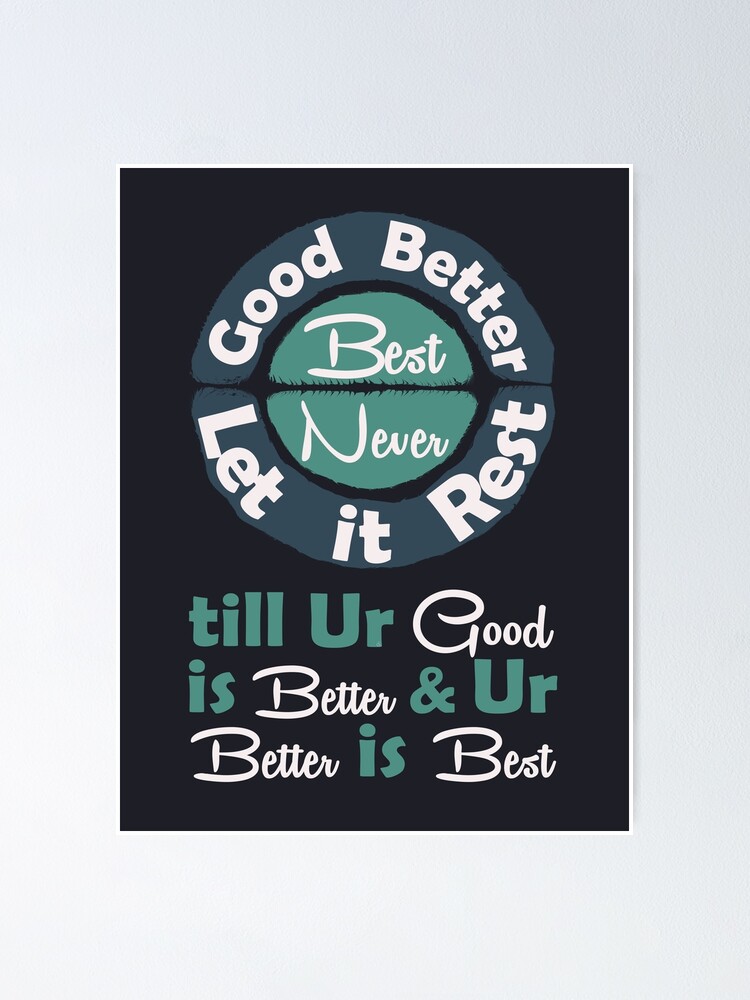 "Good, Better & Best" Poster by SalmaHaggag | Redbubble